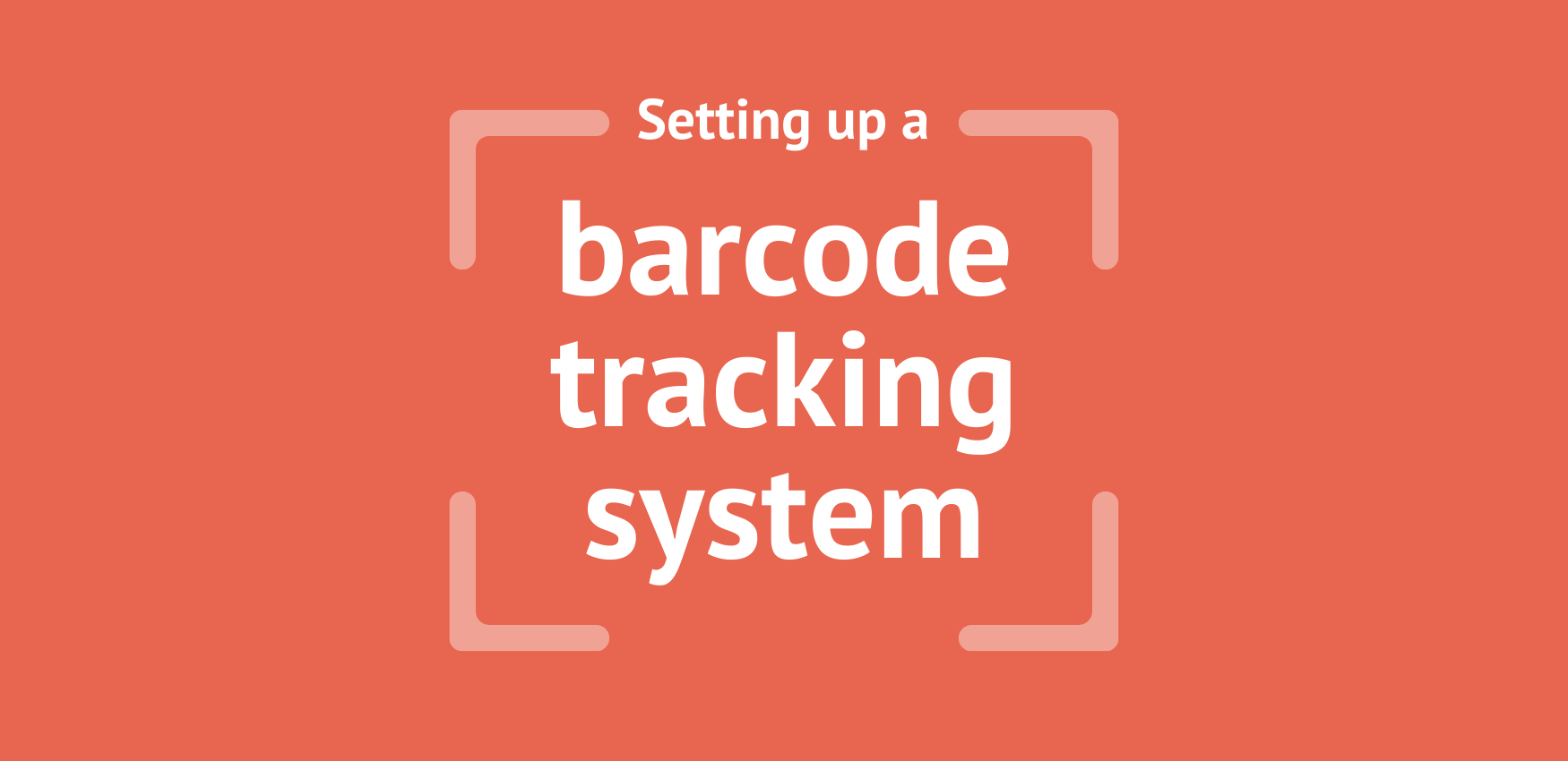 5 Best Practices for Setting Up a Barcode Tracking System 5 Best Practices for Setting Up a Barcode Tracking System